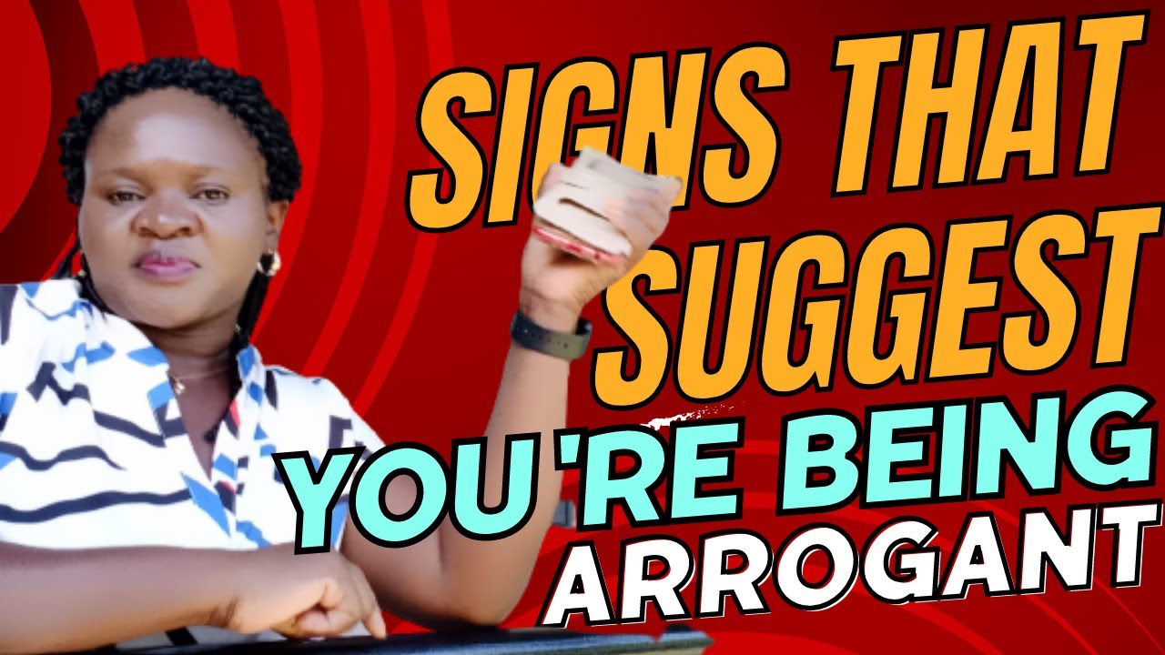 20 SIGNS THAT SUGGEST THAT YOU ARE BEING ARROGANT : A Self-evaluation ...