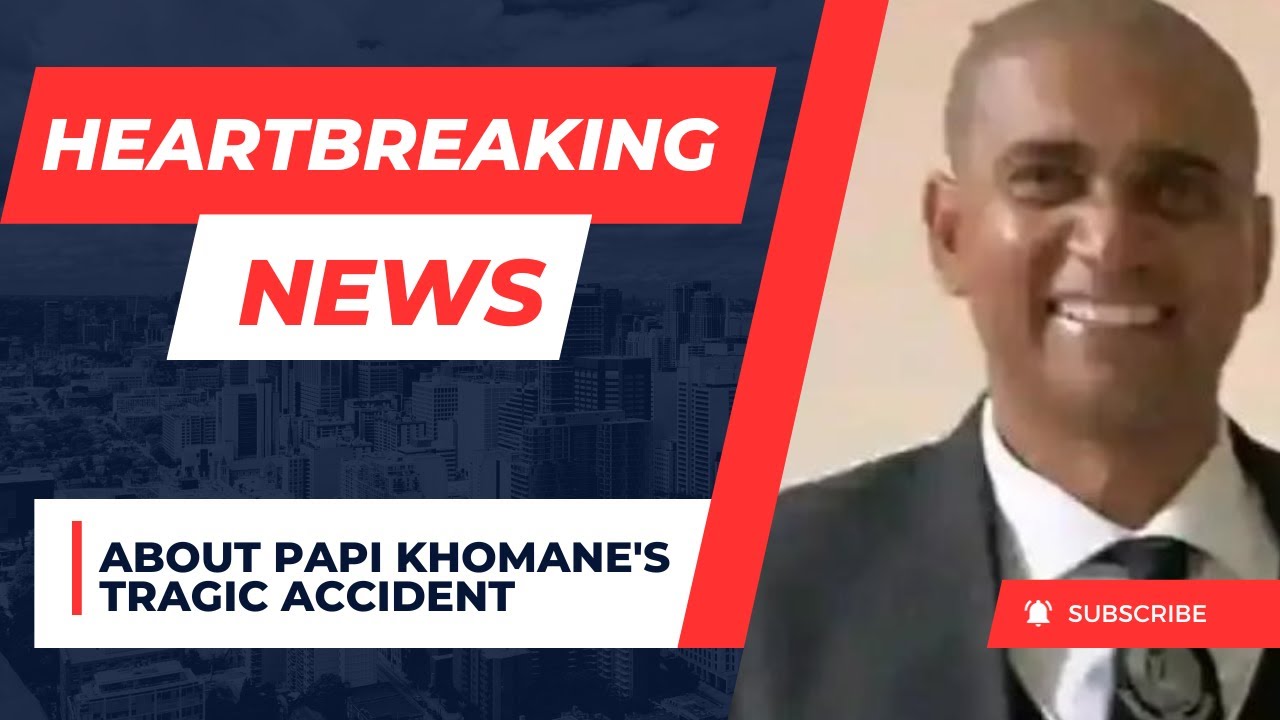 The Heartbreaking News: About Papi Khomane's Tragic Accident - YouTube