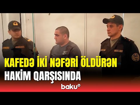 Bakıda iki nəfəri qətlə yetirən gəncin məhkəməsi başladı