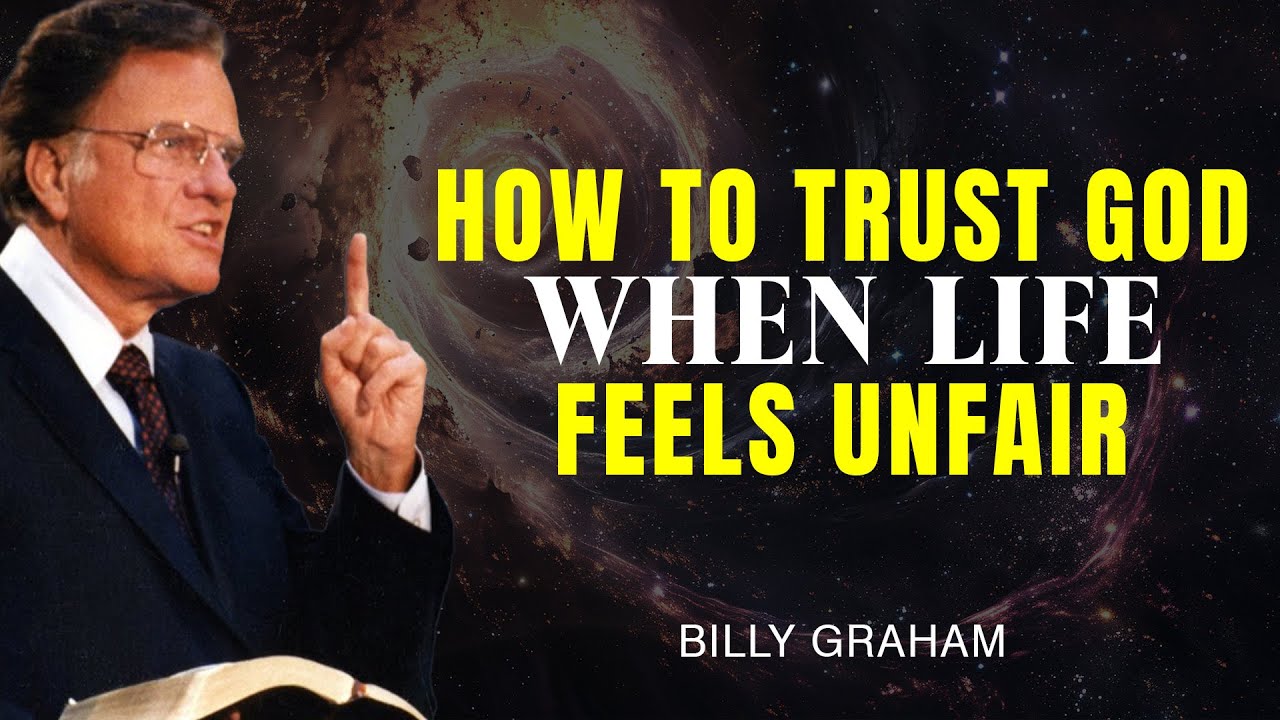 How to Trust God When Life Feels Unfair - Billy Graham - YouTube