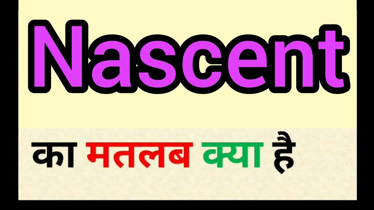 Nascent meaning in hindi || nascent ka matlab kya hota hai || word ...