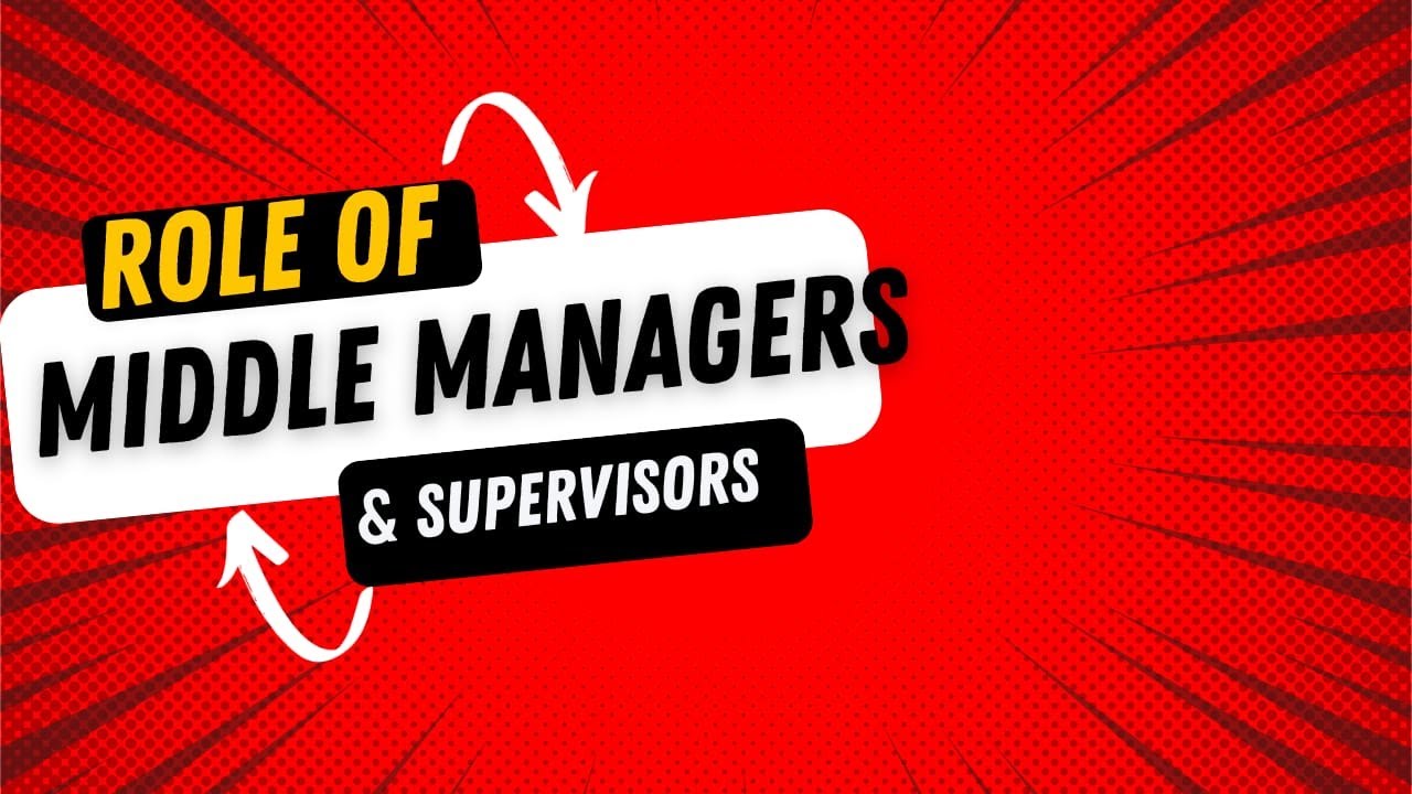 ROLE OF THE MIDDLE MANAGERS AND THE SUPERVISORS IN AN ORGANIZATION ...