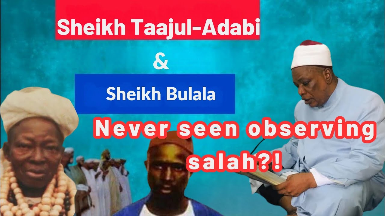 Sheikh Taajul-Adabi and sheikh Bulala were never seen observing salah ...
