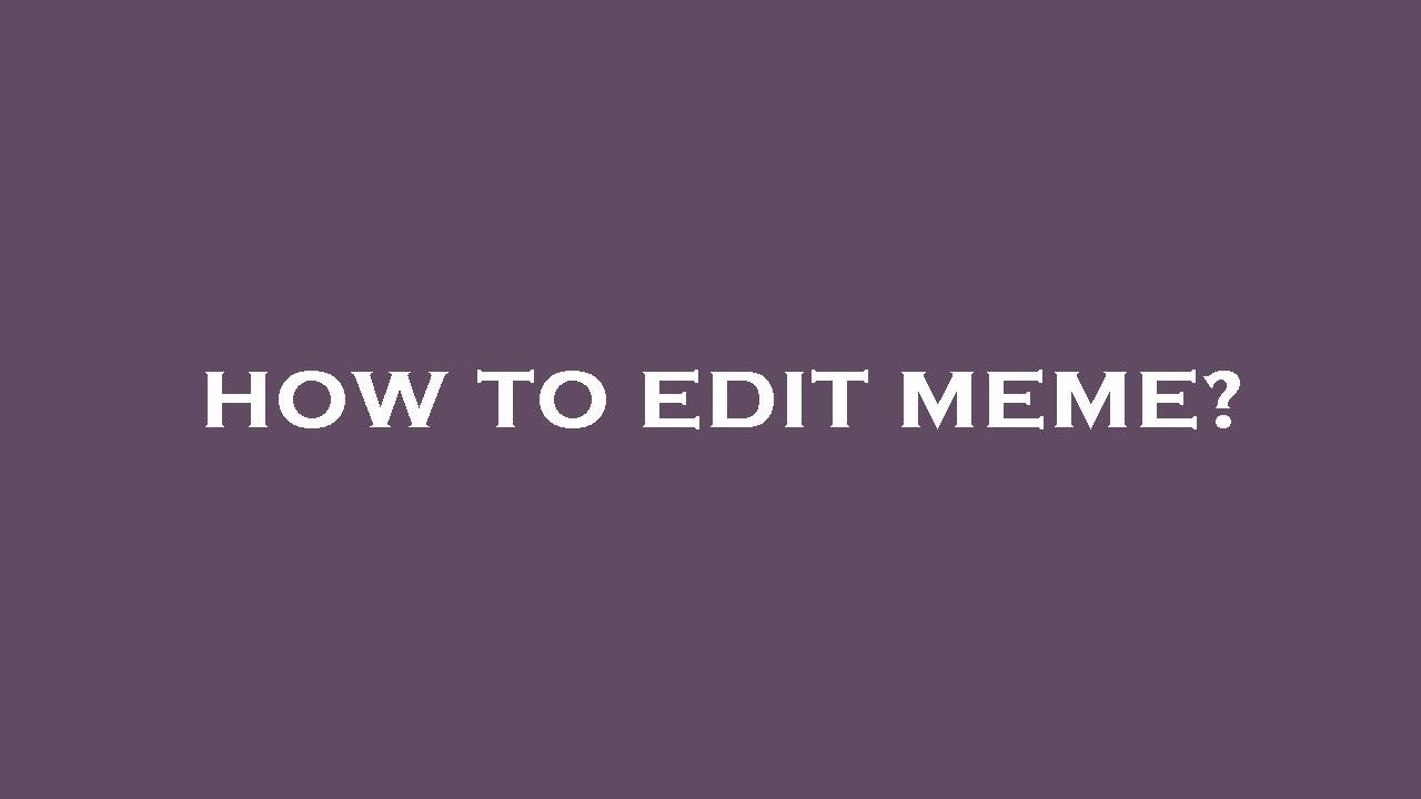 How to edit meme? - YouTube