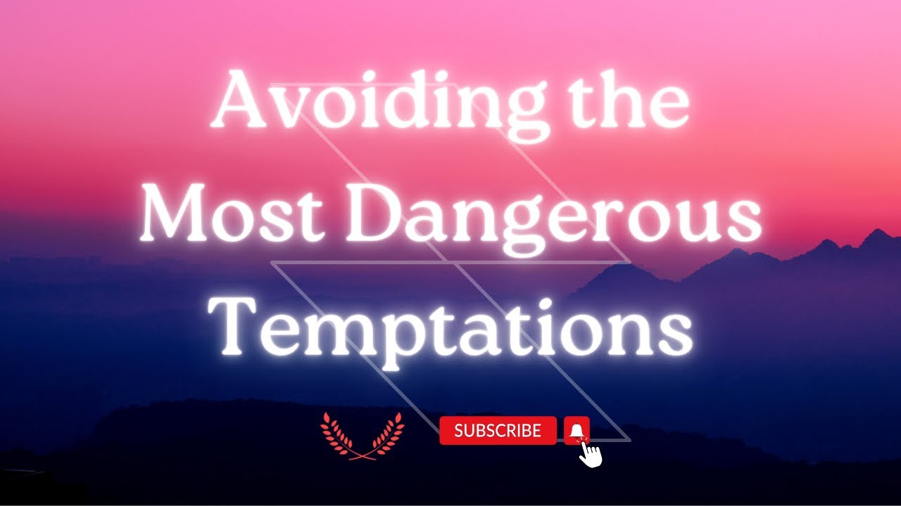 Avoiding the Most Dangerous Temptations: A Guide - YouTube