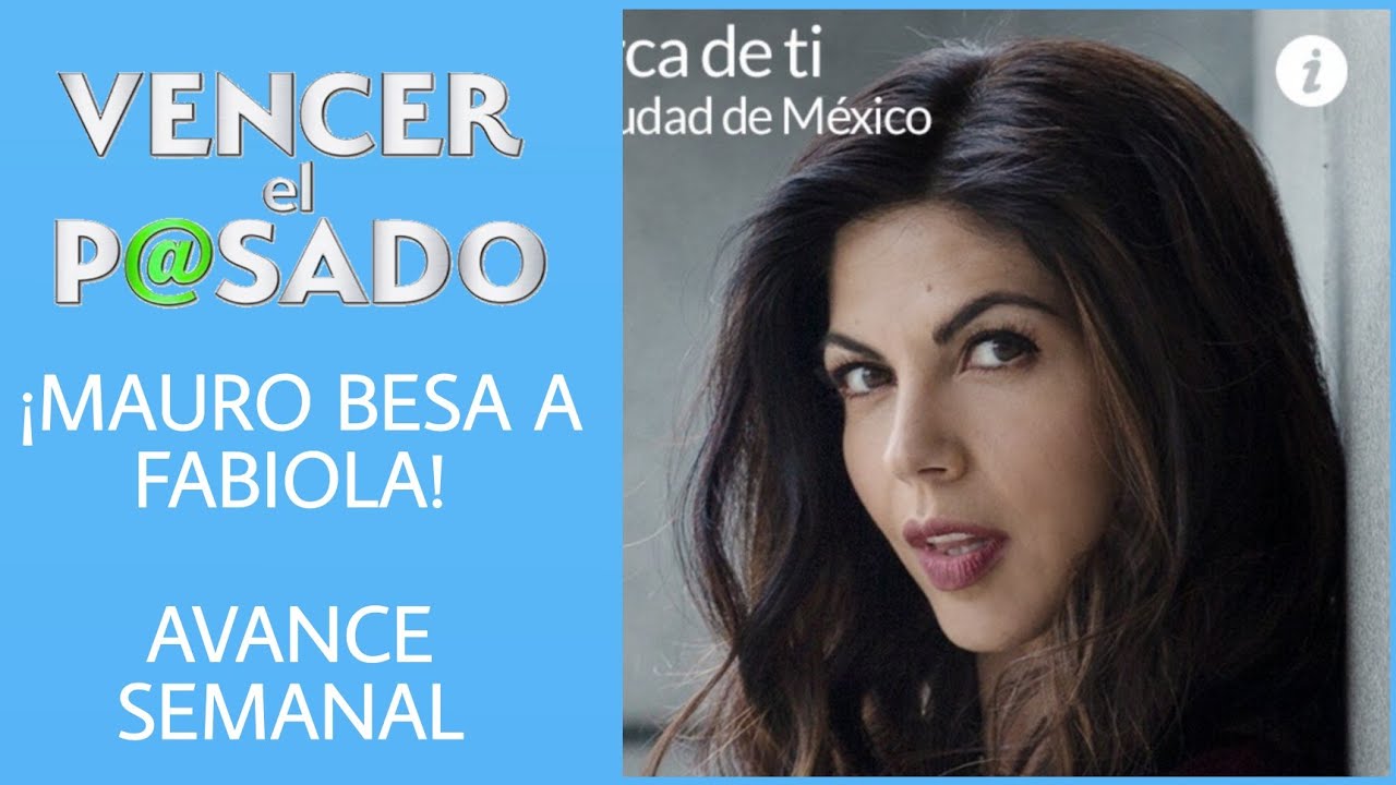 AVANCE SEMANAL VENCER EL PASADO | ¿MAURO BESA A FABIOLA? ALONSO SIGUE ...
