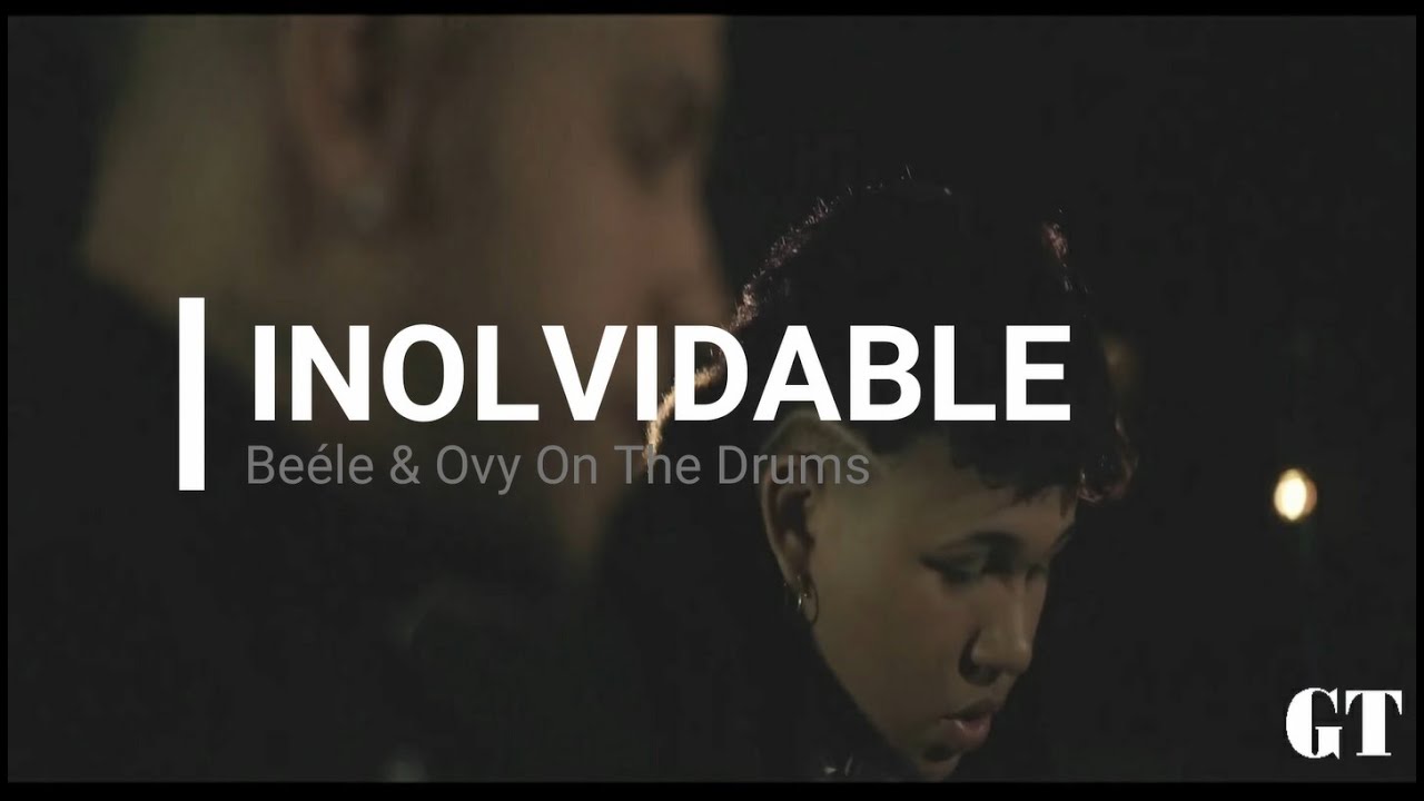 INOLVIDABLE - Beéle & Ovy On The Drums - LETRA (LyRiCs) - YouTube