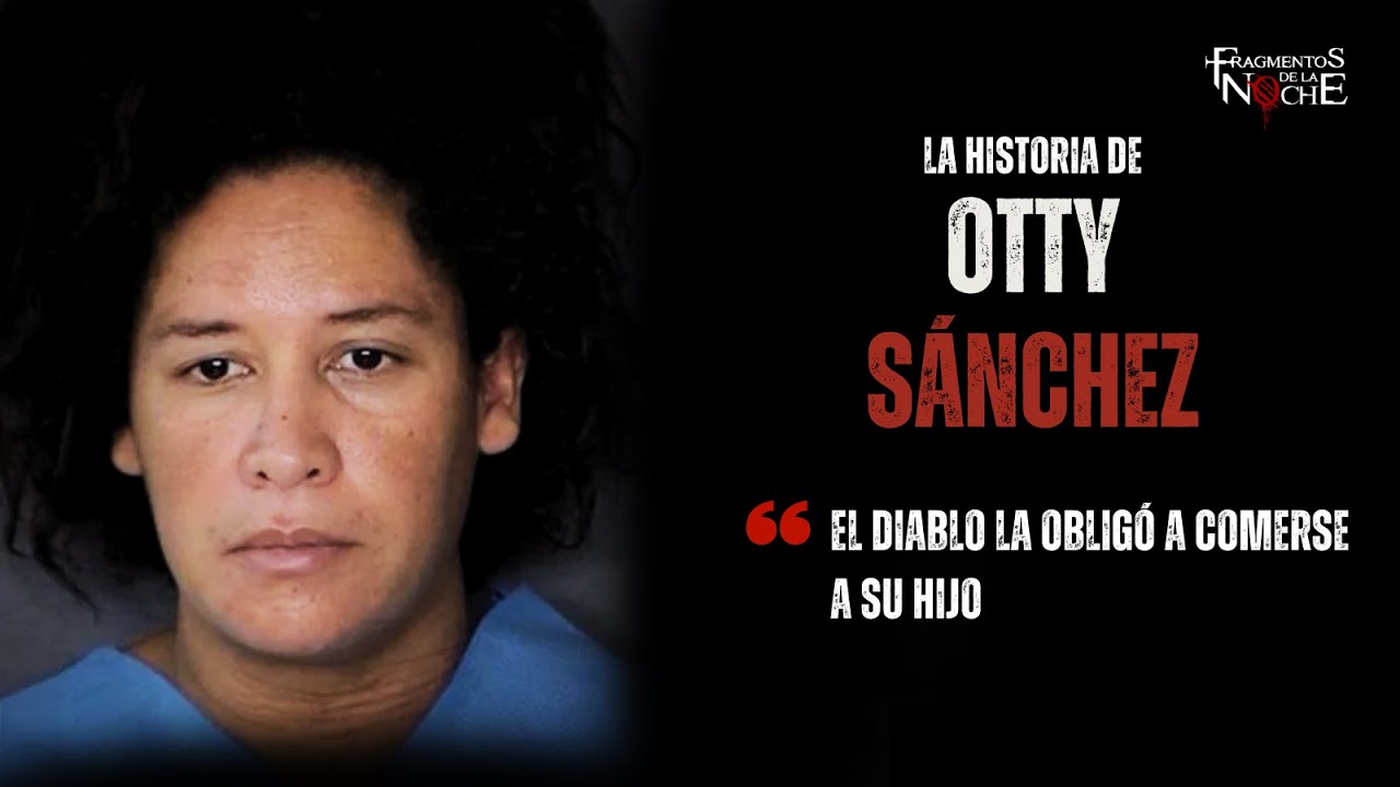 El caso de Otty Sánchez | Fragmentos de la Noche - YouTube
