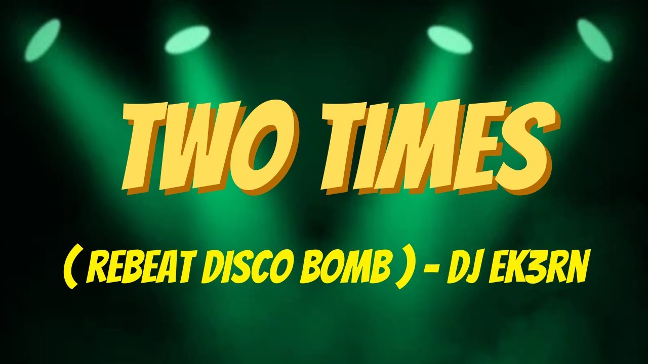 TWO TIMES ( REBEAT DISCO BOMB ) - ANN LEE ft.DjeK3rn RemiX - YouTube