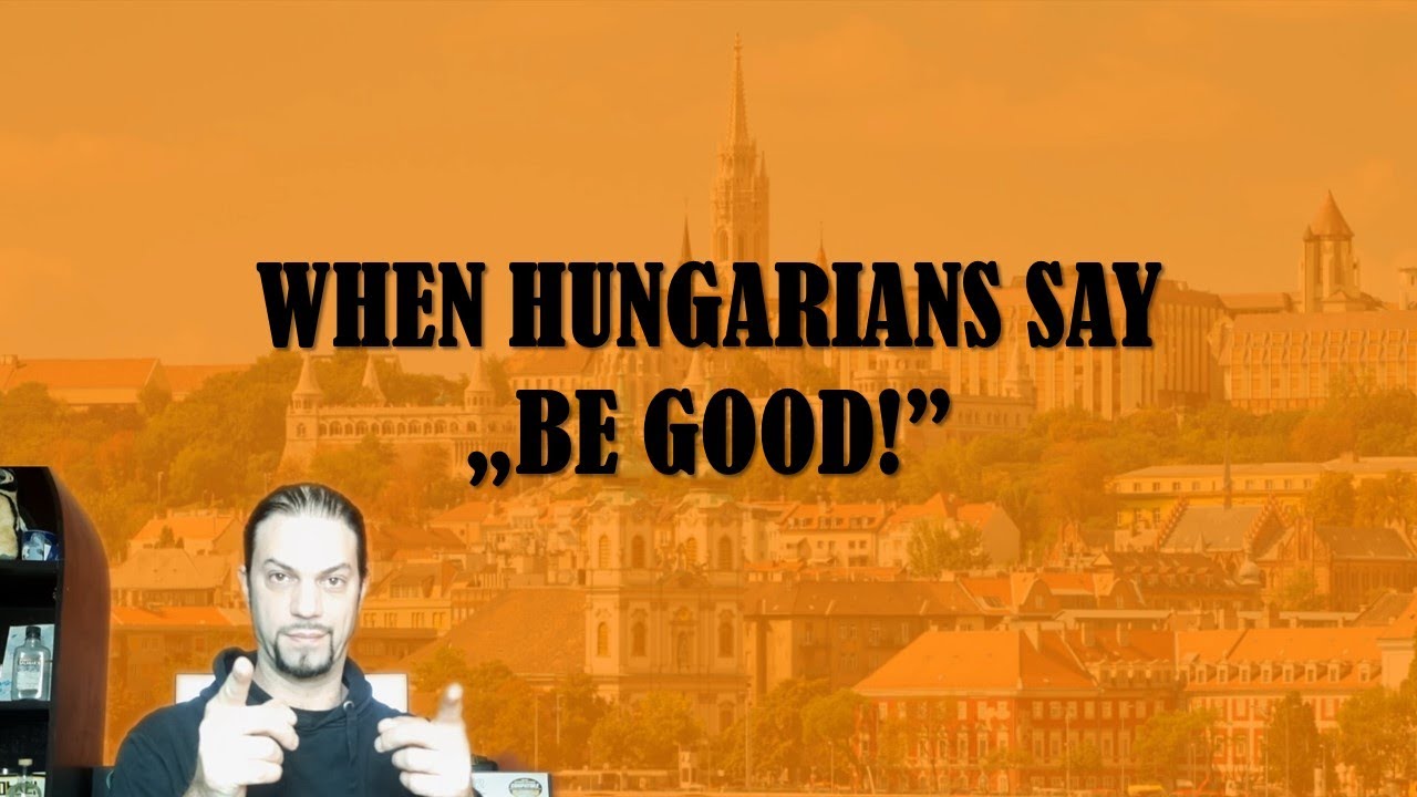 When Hungarians Say „BE GOOD!” [Hungarian Lesson] - YouTube