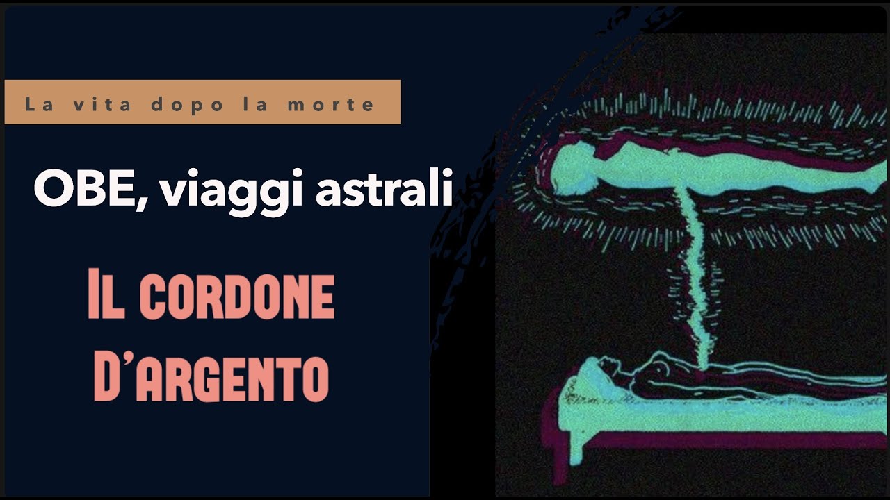 Il cordone d’argento, NDE, OBE, viaggi astrali. - YouTube