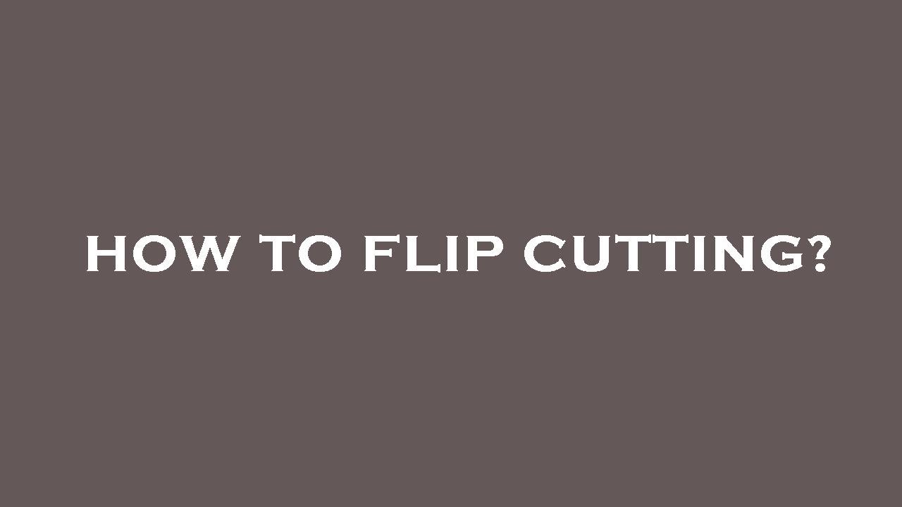 How to flip cutting? - YouTube