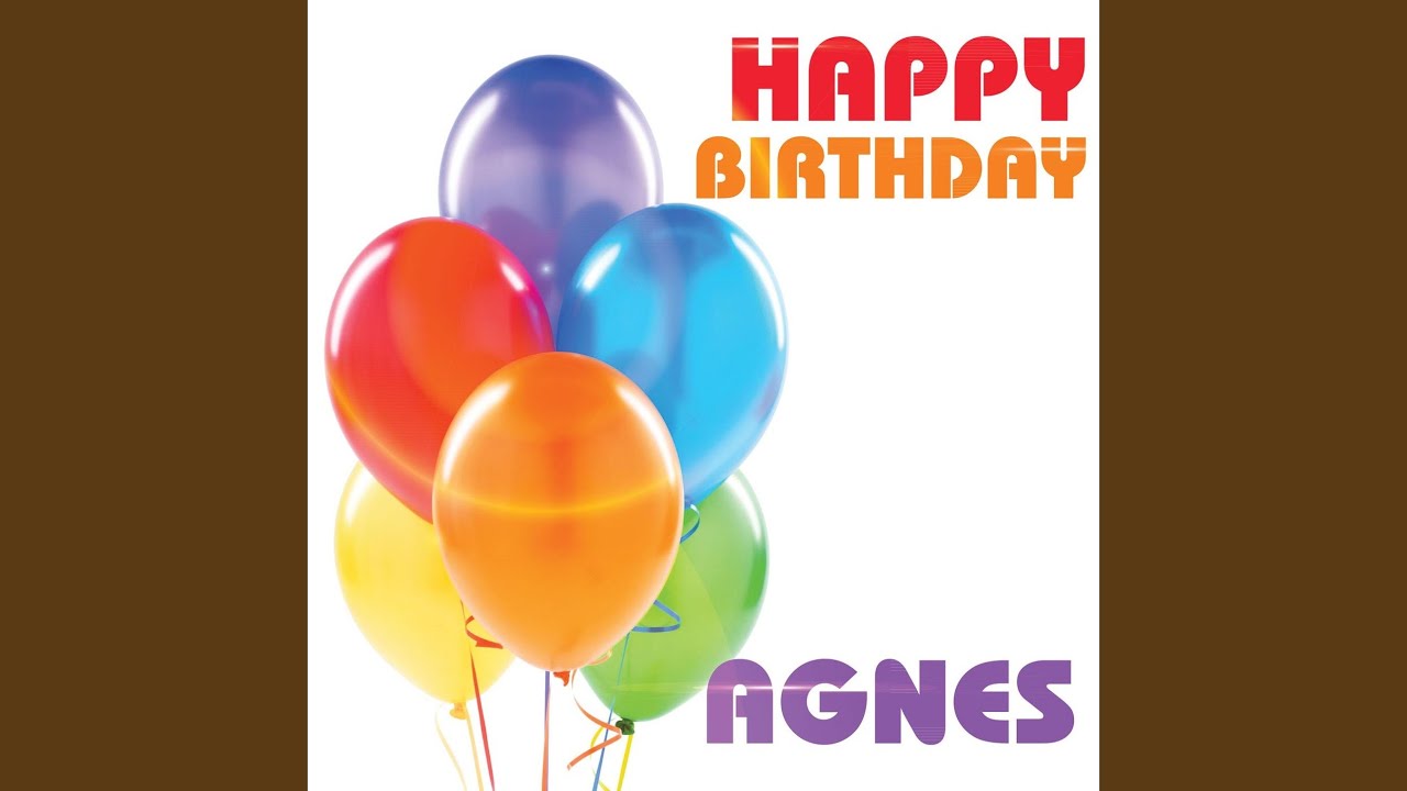 Happy Birthday Agnes - YouTube