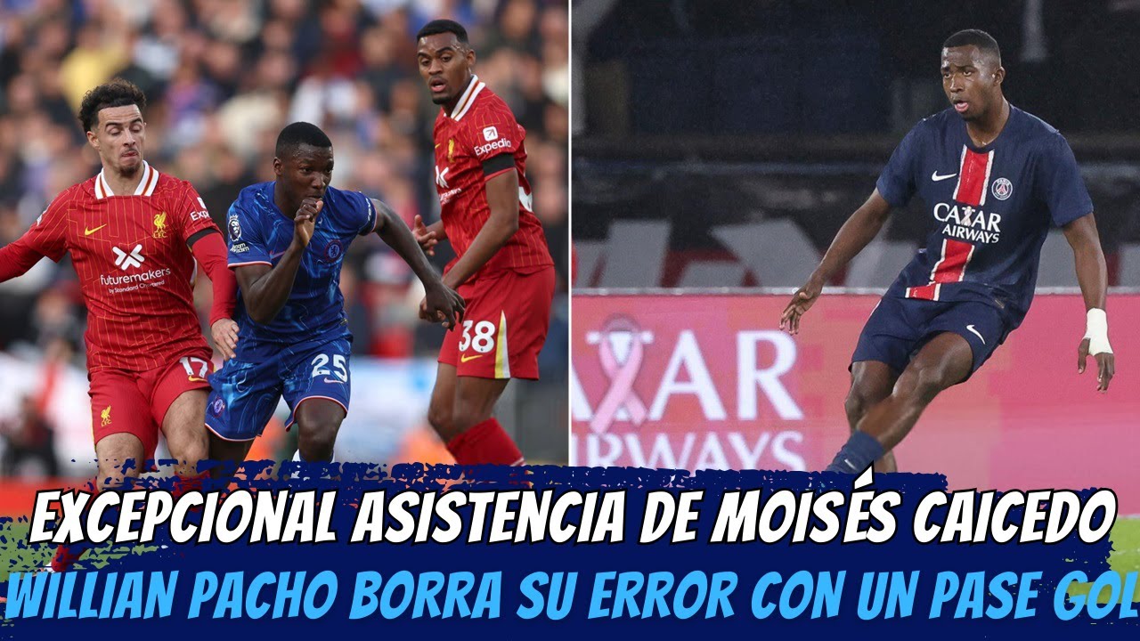 Moisés Caicedo DELEITA con una EXCEPCIONAL asistencia; Willian Pacho se REIVINDICA tras error ...