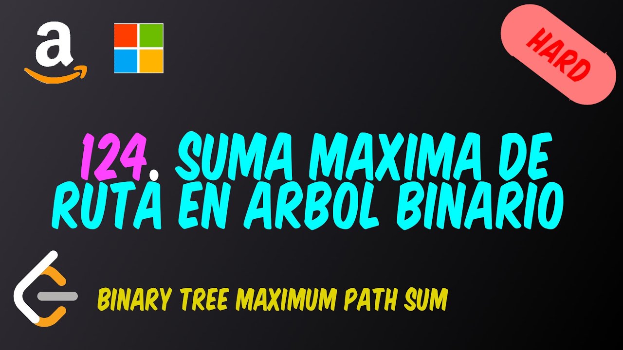 124 Suma maxima de ruta en arbol binario - YouTube