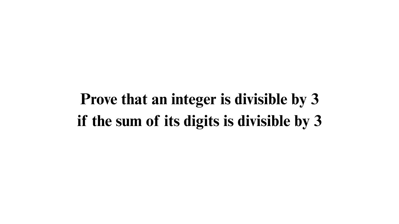 Prove that an integer is divisible by 3 if the sum of its digits is ...