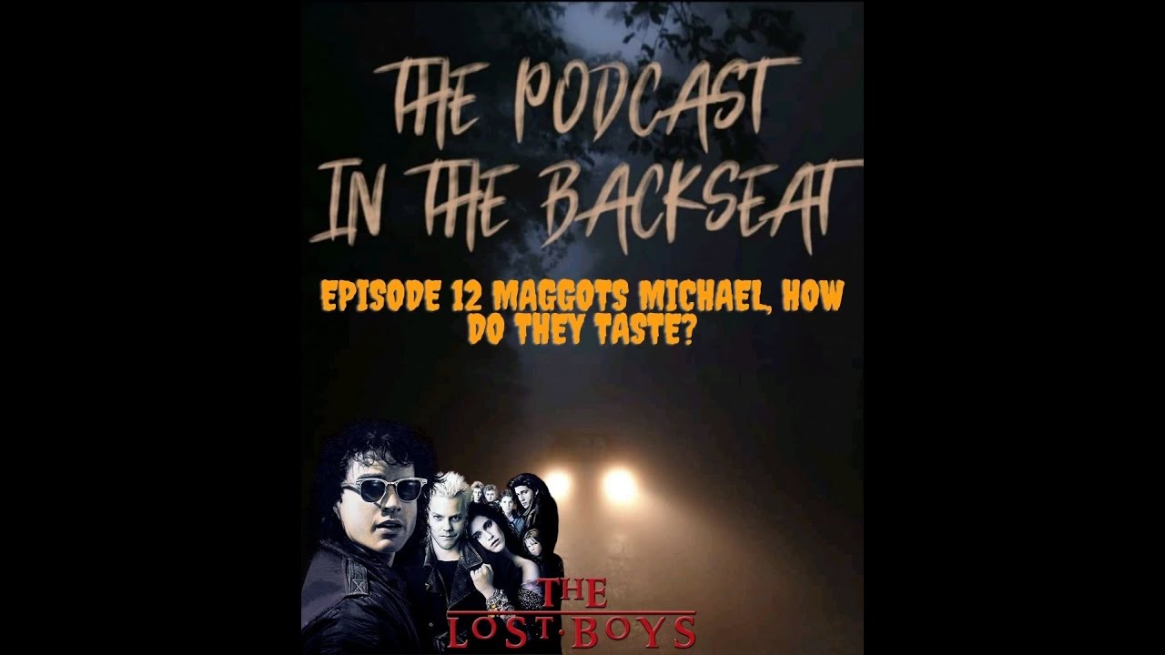 The Podcast In The Backseat. Episode 12: Maggots Michael, How Do They ...