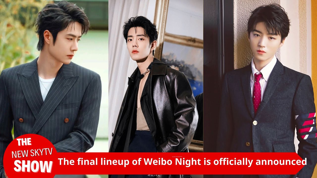 The final lineup of Weibo Night is officially announced! Xiao Zhan ...