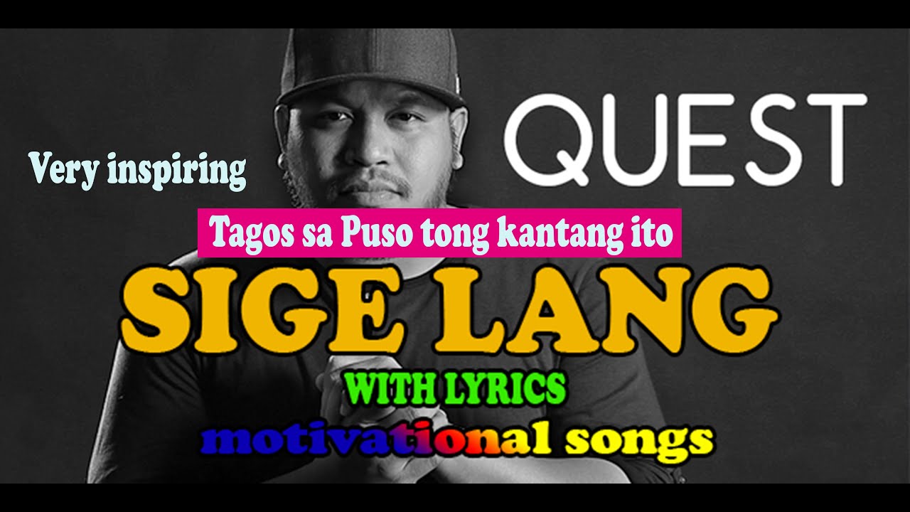 SIGE LANG with Lyrics By: Quest a very inspiring music tagos sa Puso ...