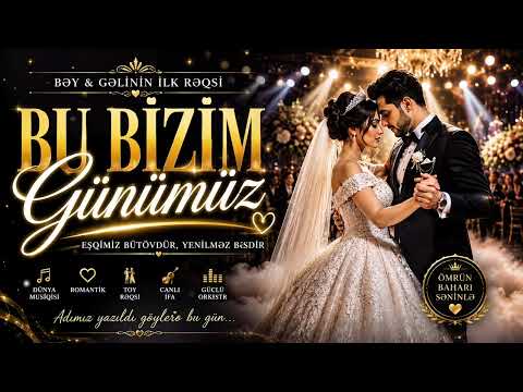 Bəy və Gəlinin İlk Rəqsi ❤️ | Bu Bizim Günümüz – Romantik Toy Mahnısı | Ömrün Baharı Səninlə