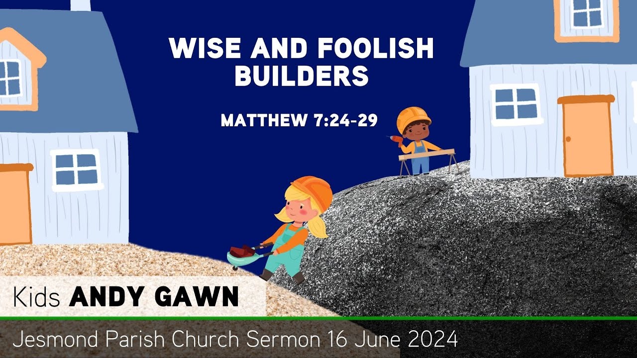 Matthew 7:24-29 - Wise and Foolish Builders - Jesmond Parish - Sermon ...