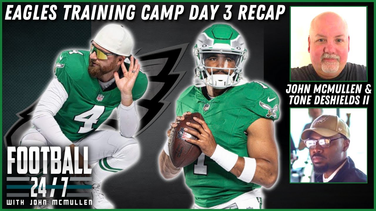 Eagles Training Camp Day 3 Recap Football 24 7 With John Mcmullen