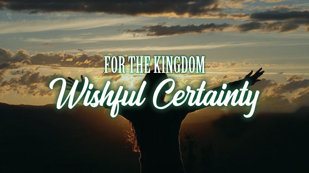 The Remnant Church Live: For The Kingdom: Wishful Certainty - YouTube