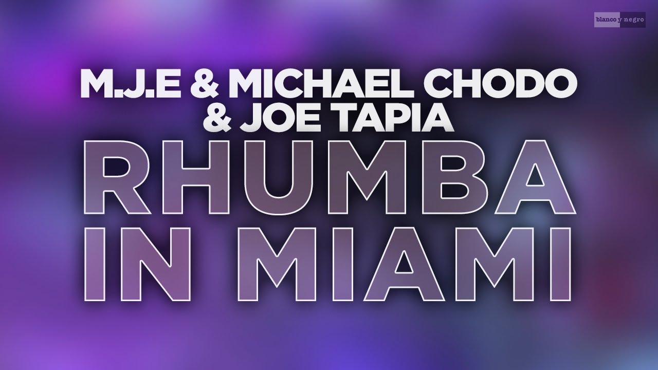 M.J.E & Michael Chodo & Joe Tapia - Rhumba In Miami (Official Audio) # ...