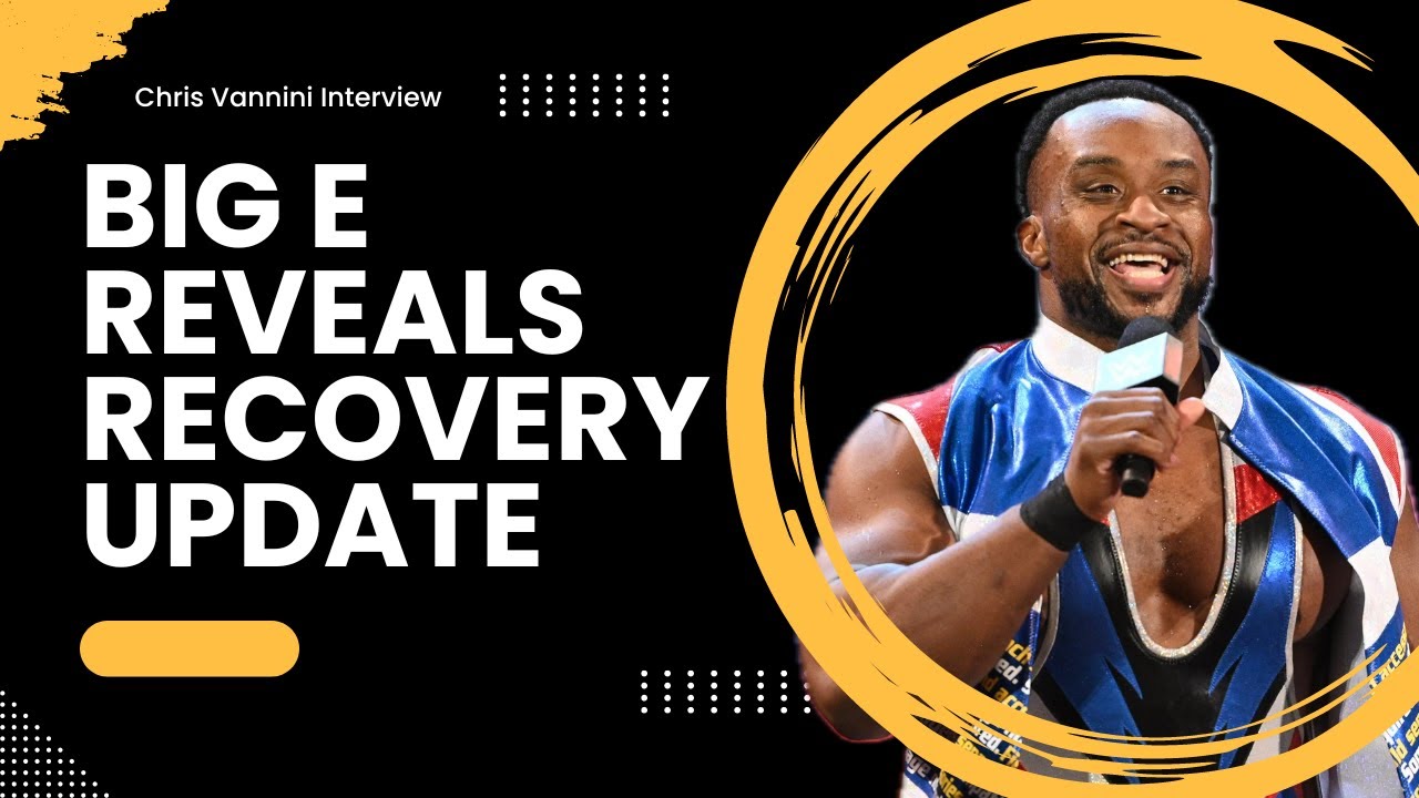 WWE's Big E reveals the latest on his neck recovery, reflects on the ...