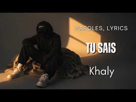 Khaly - Tu sais (Paroles, Lyrics)