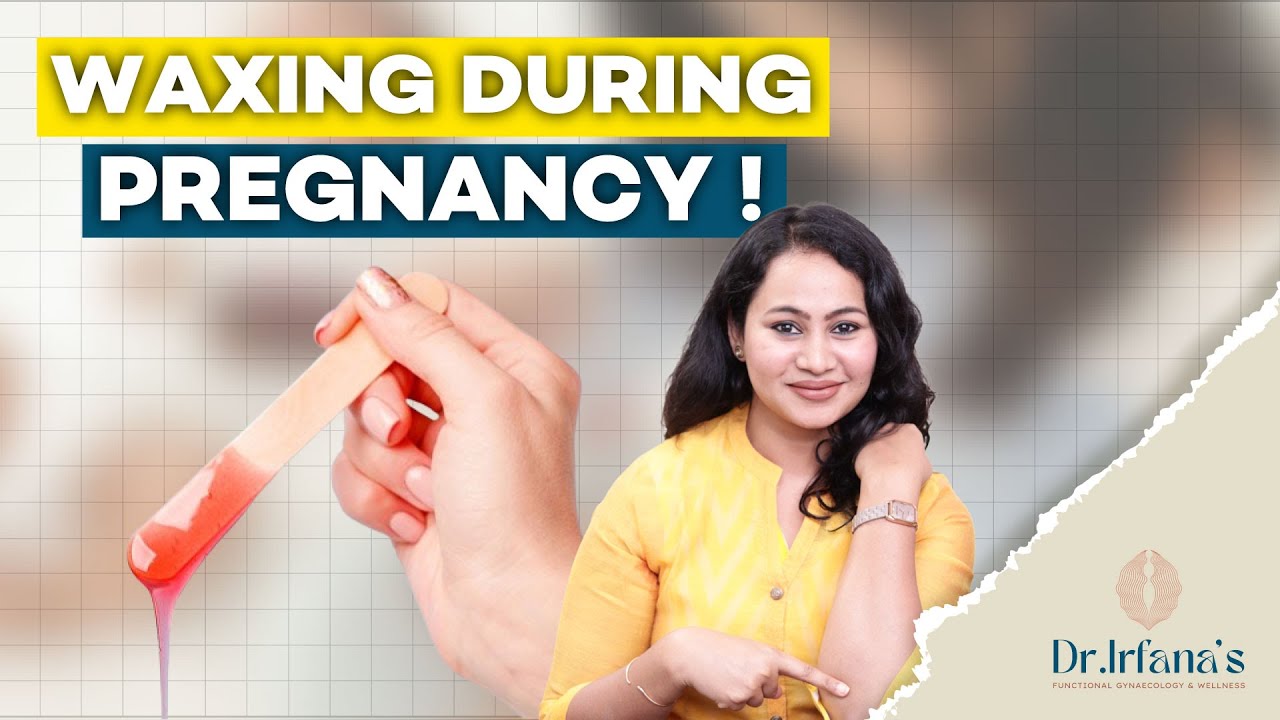 Waxing During Pregnancy ! | Dr.Irfana Hameed - YouTube