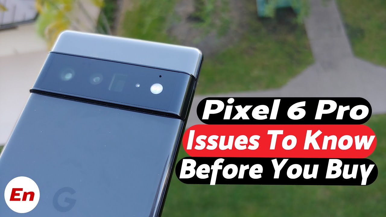 Google Pixel 6 Pro | Issues To Know | Must Watch Before You Buy! - YouTube