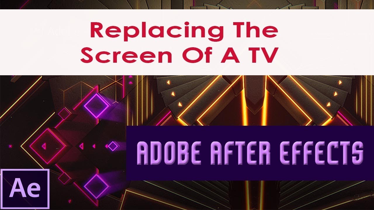 | Replacing The Screen Of A TV in Adobe After Effects | - Chapter 6 ...