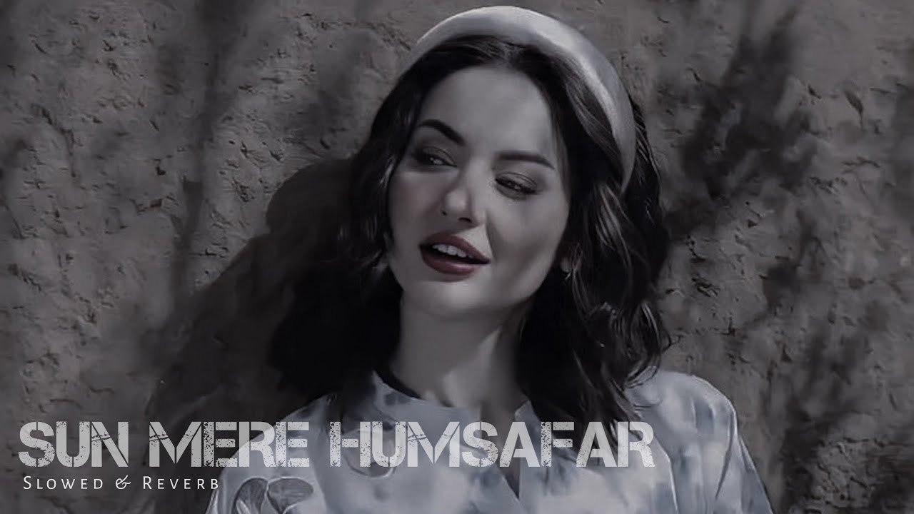 Sun Mere Humsafar [ Slowed + Reverb ] Akhil Sachdeva | Nainsi - YouTube