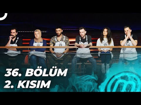 MASTERCHEF TÜRKİYE 36. BÖLÜM 2. KISIM