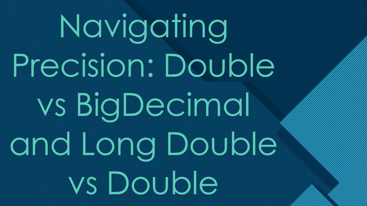 Navigating Precision Double Vs BigDecimal And Long Double Vs Double