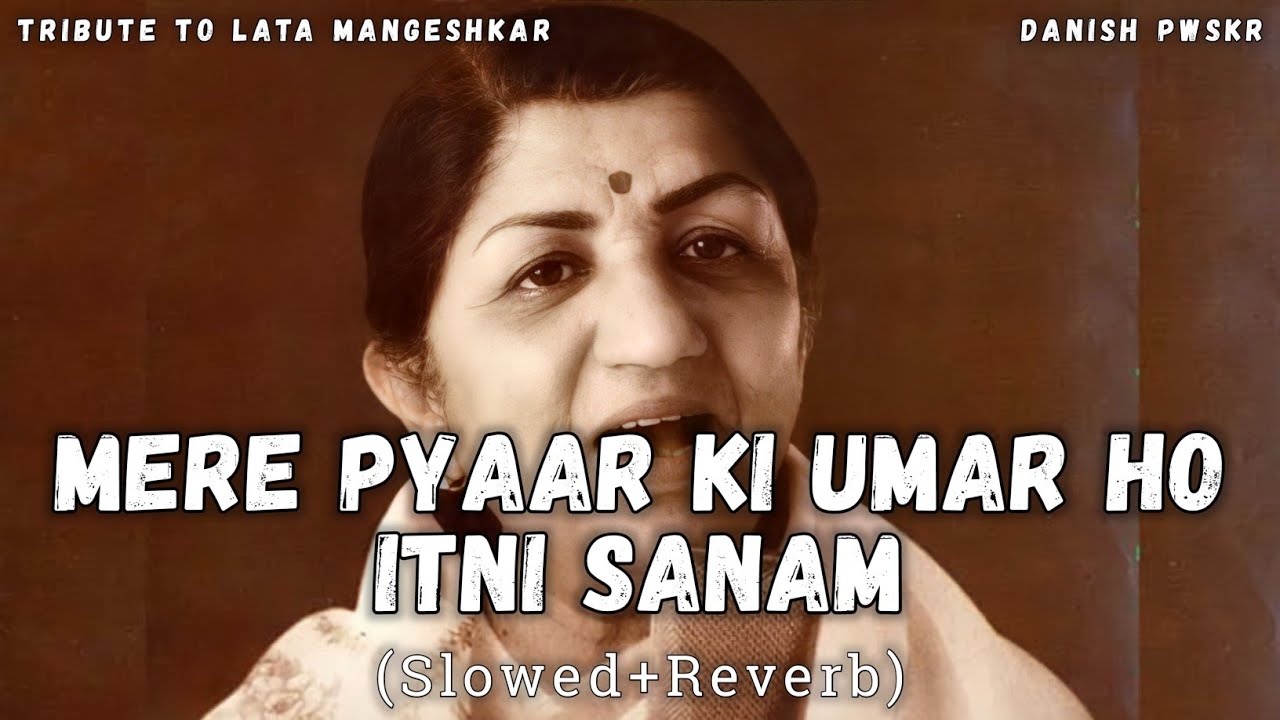 Tribute To Lata Mangeshkar - Mere Pyaar Ki Umar Ho Itni Sanam [Slowed ...