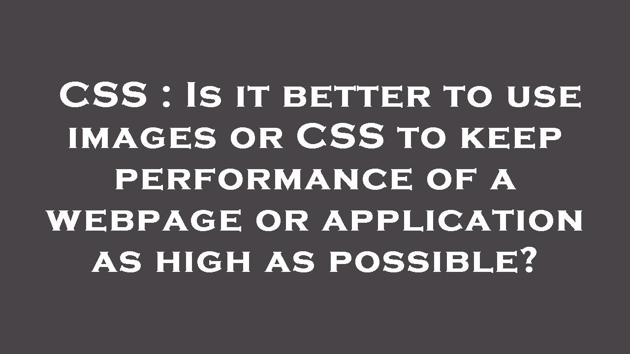 CSS : Is it better to use images or CSS to keep performance of a ...