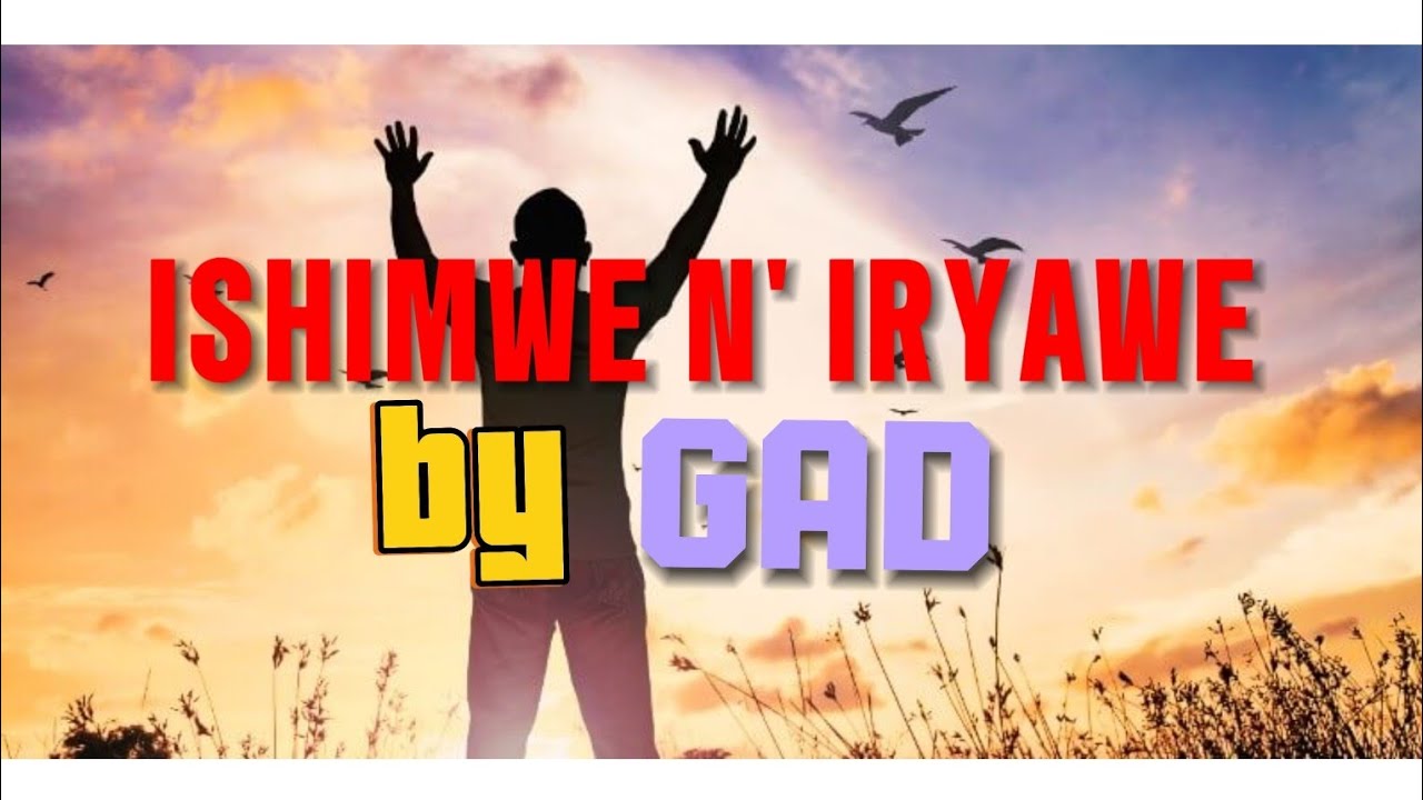 ISHIMWE N' IRYAWE by_Gad - YouTube