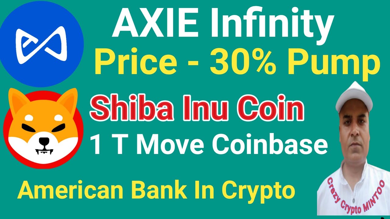 AXIE INFINITY Price Increase 30% || 1T Shiba Inu For Sale, Coinbase ...