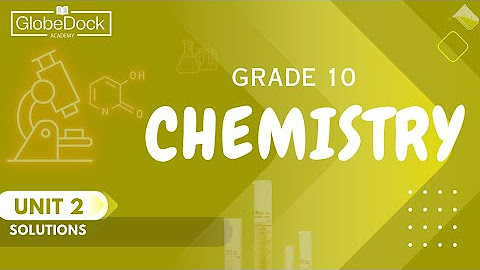 Grade 10 Chemistry Unit 2: Solutions ||GlobeDock Academy|| - YouTube