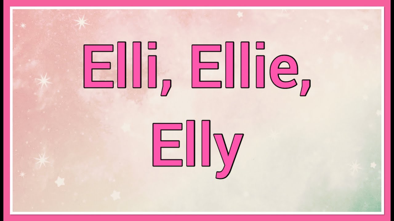Elli , Ellie , Elly | Name Origin Variations - YouTube