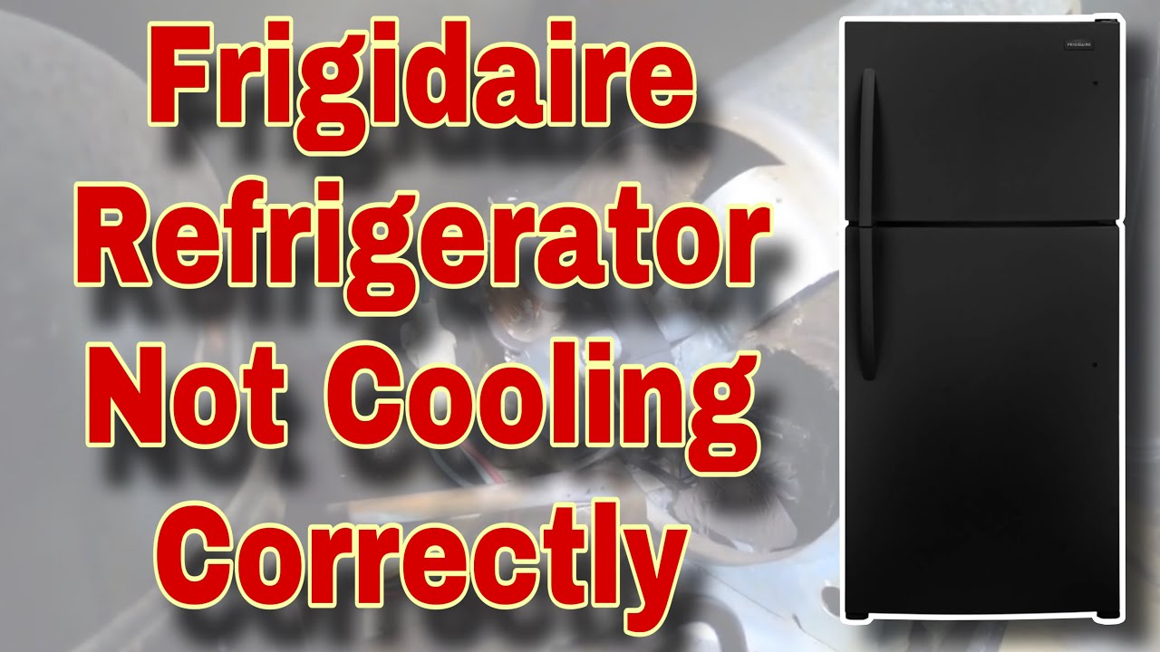 How to Fix Frigidaire Refrigerator Not Cooling Properly | Not Cooling ...