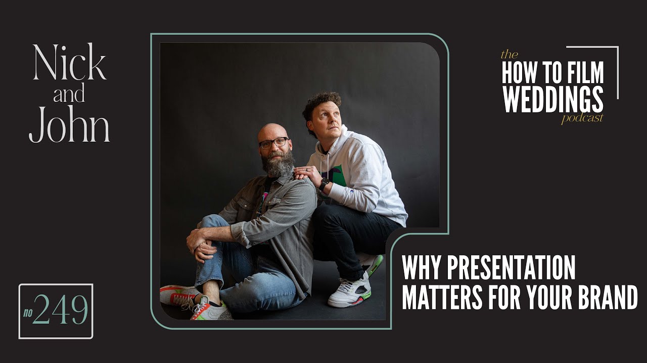 Why Presentation Matters For Your Brand // How To Film Weddings Podcast ...