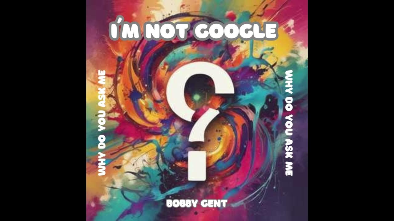 Bobby Gent - I´m Not Google I Why do you ask me - YouTube Music