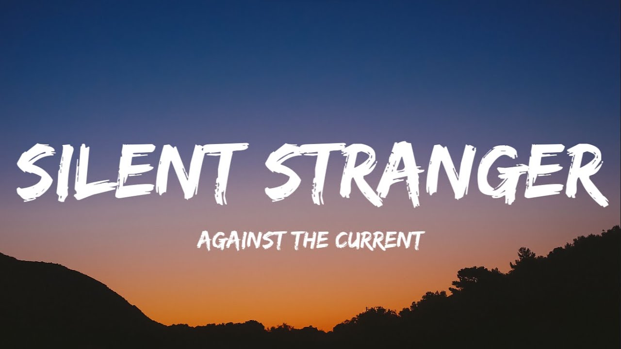 Against The Current - silent stranger (Lyrics) - YouTube