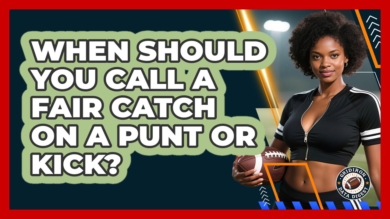 When Should You Call A Fair Catch On A Punt Or Kick? - Gridiron Data ...