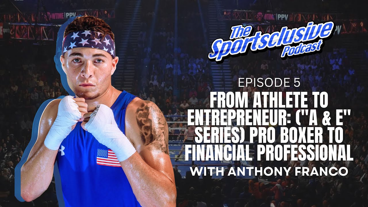 EP6: From Athlete to Entrepreneur: Pro Boxer to Financial Professional ...