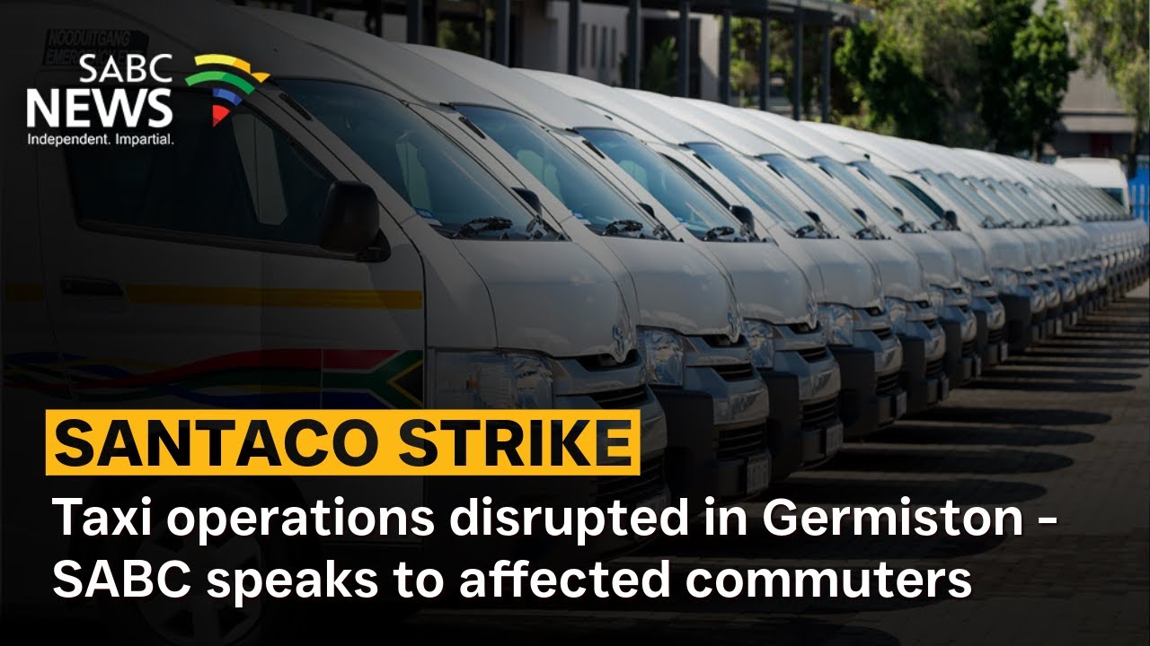 SANTACO Strike | Taxi operations disrupted in Germiston - SABC speaks ...