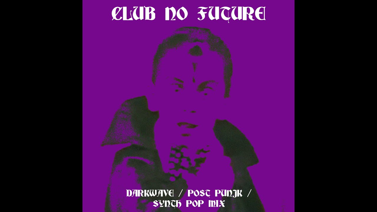 DARKWAVE / POST PUNK / SYNTH POP MIX - CLUB NO FUTURE - YouTube